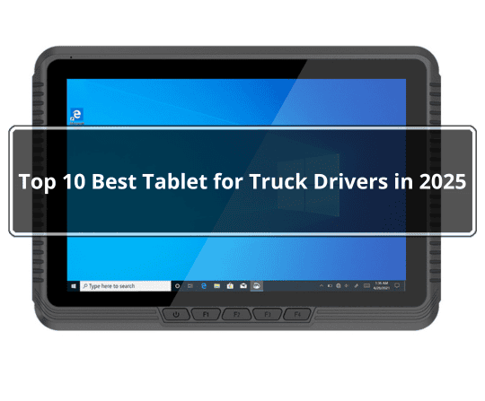 Top 10 Best Tablets for Truck Drivers in 2025